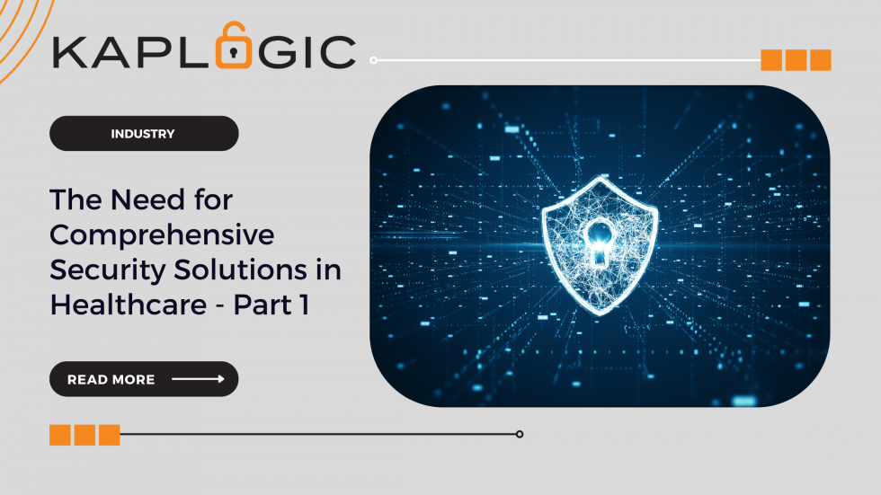 The Need for Comprehensive Security Solutions in Healthcare | Kaplogic